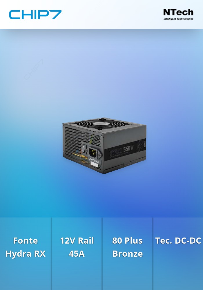 NTECH FONTE ALIMENTACAO 80 PLUS BRONZE HYDRA RX550 550W 45A/12V SINGLE RAIL 12TH GERACAO READY ...