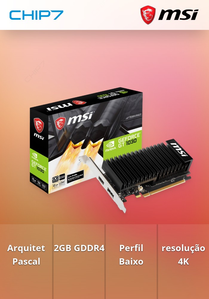 Placa Gráfica Nvidia Geforce GT 1030 2GHD4 LP OC GDDR4 | CHIP7